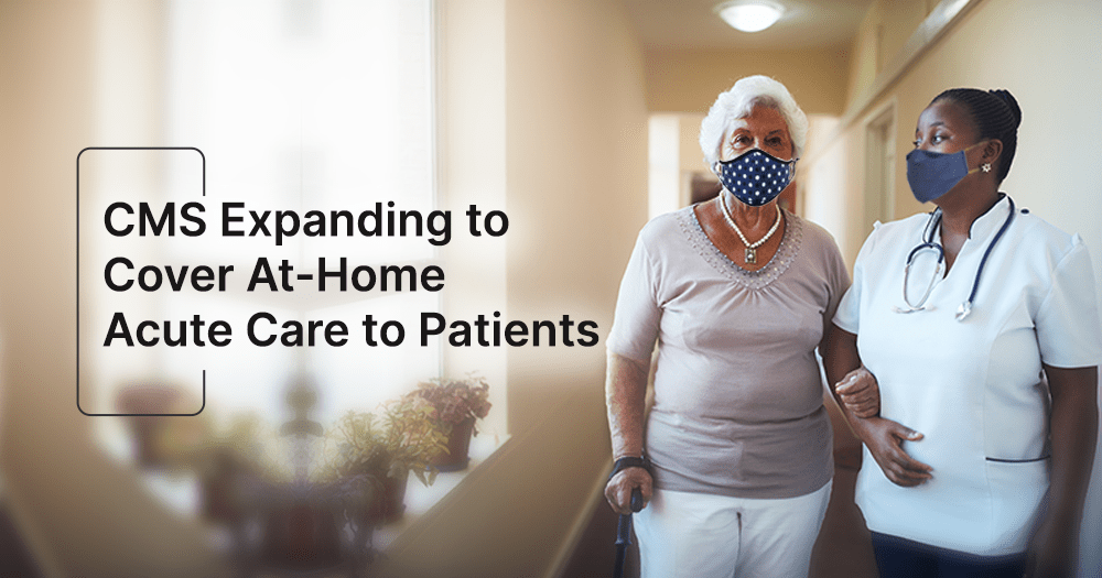 CMS Expanding to Cover At-Home Acute Care to Patients